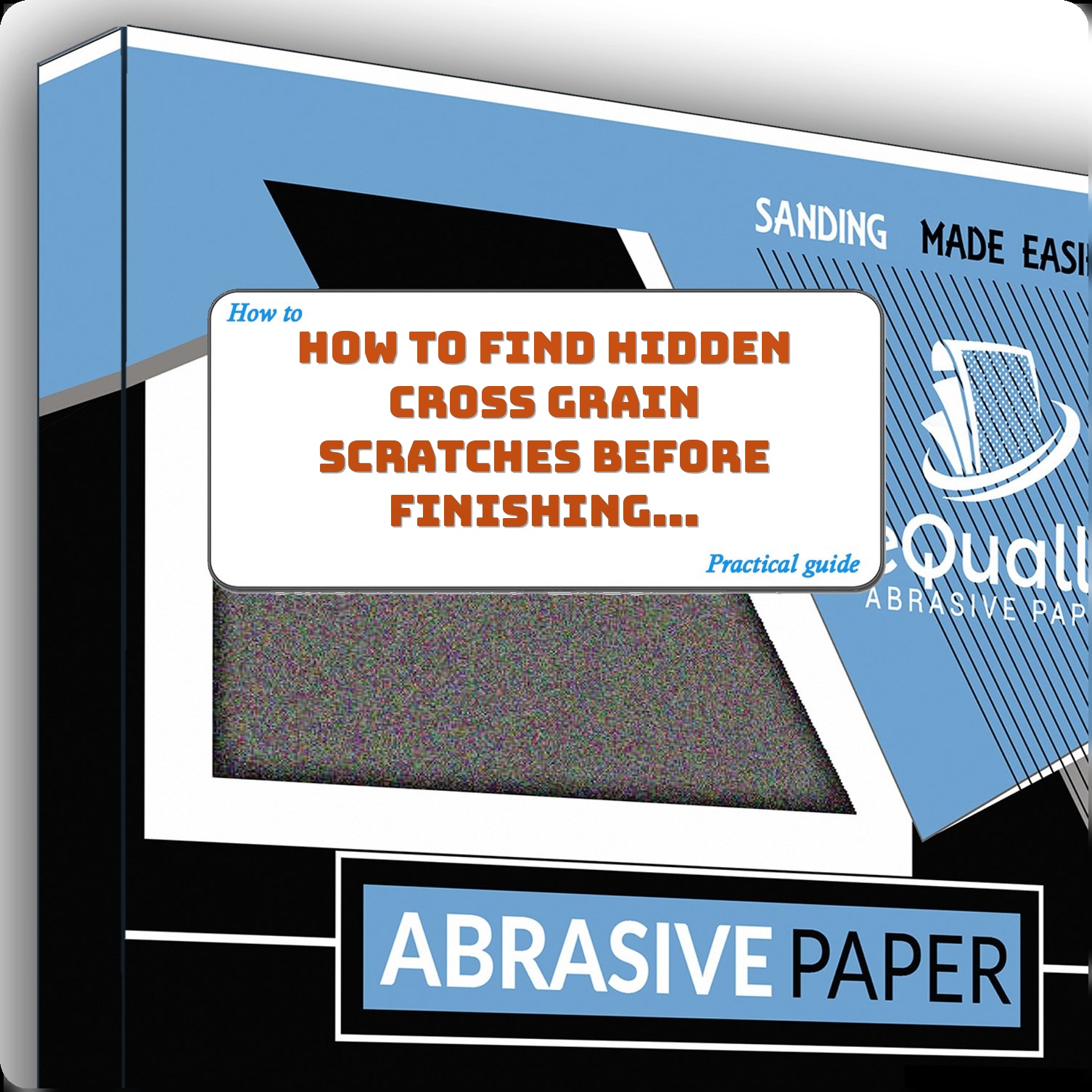 How To Find Hidden Cross Grain Scratches Before Finishing